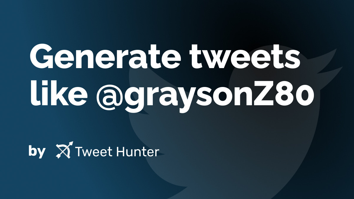 Generate Tweets like @graysonZ80 with AI